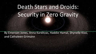 Death Stars and Droids: Security in Zero Gravity | PPTX | Space and Astronomy | Science