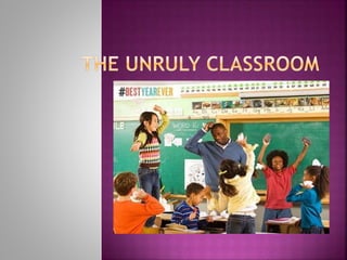 The Unruly Classroom | PPTX
