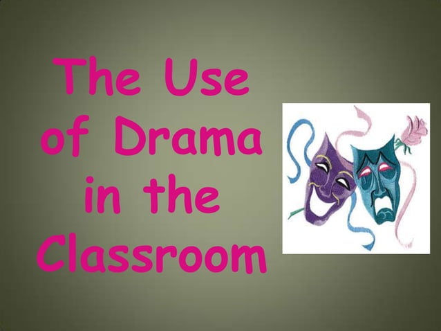 The use of drama in the classroom | PPTX