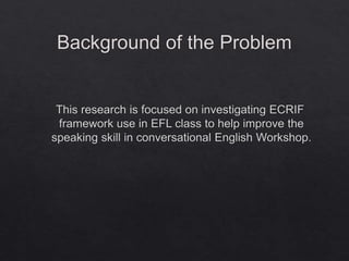 The Use of Ecrif Framework to Improve the Speaking Skills in EFL ...