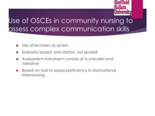 The use of objective structured clinical examinations to assess skills ...