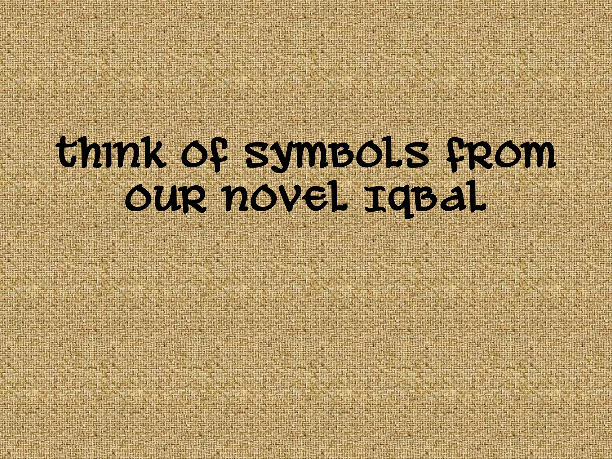 The use of symbols in the novel iqbal | PPSX