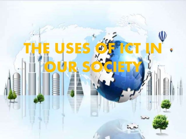 The Uses Of Ict In Our Society the-uses-of-ict-in-our-society