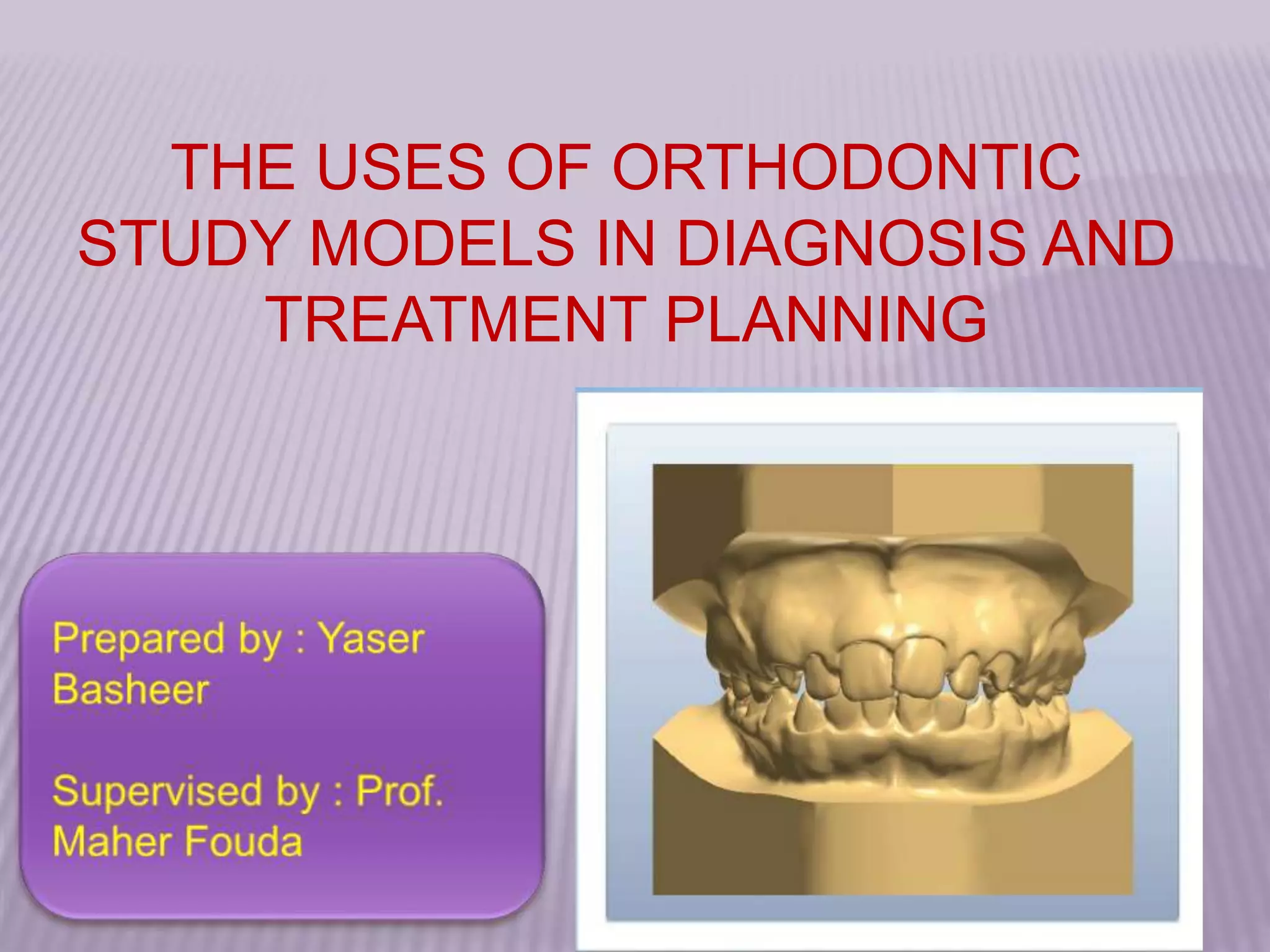 The uses of orthodontic study models in DIAGNOSIS AND TREATMENT PLANNING | PPTX