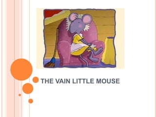 The vain little mouse | PPTX | Cats | Pets