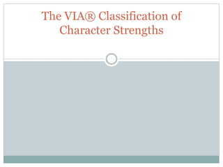 The via® classification of character strengths | PPTX