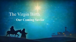 Our Coming Savior, Part 2 -- The Virgin Birth | PPT