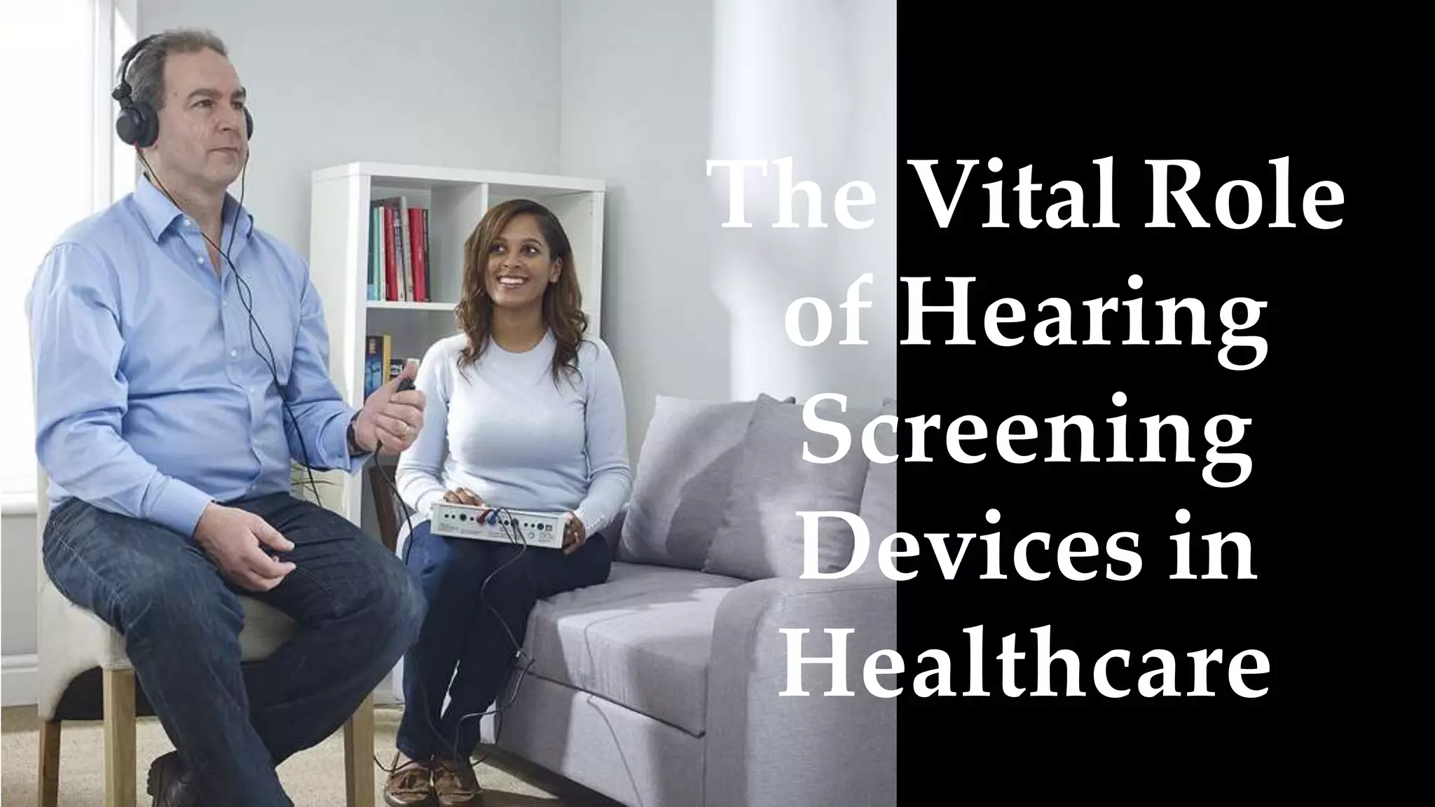 The Vital Role of Hearing Screening Devices in Healthcare.pptx