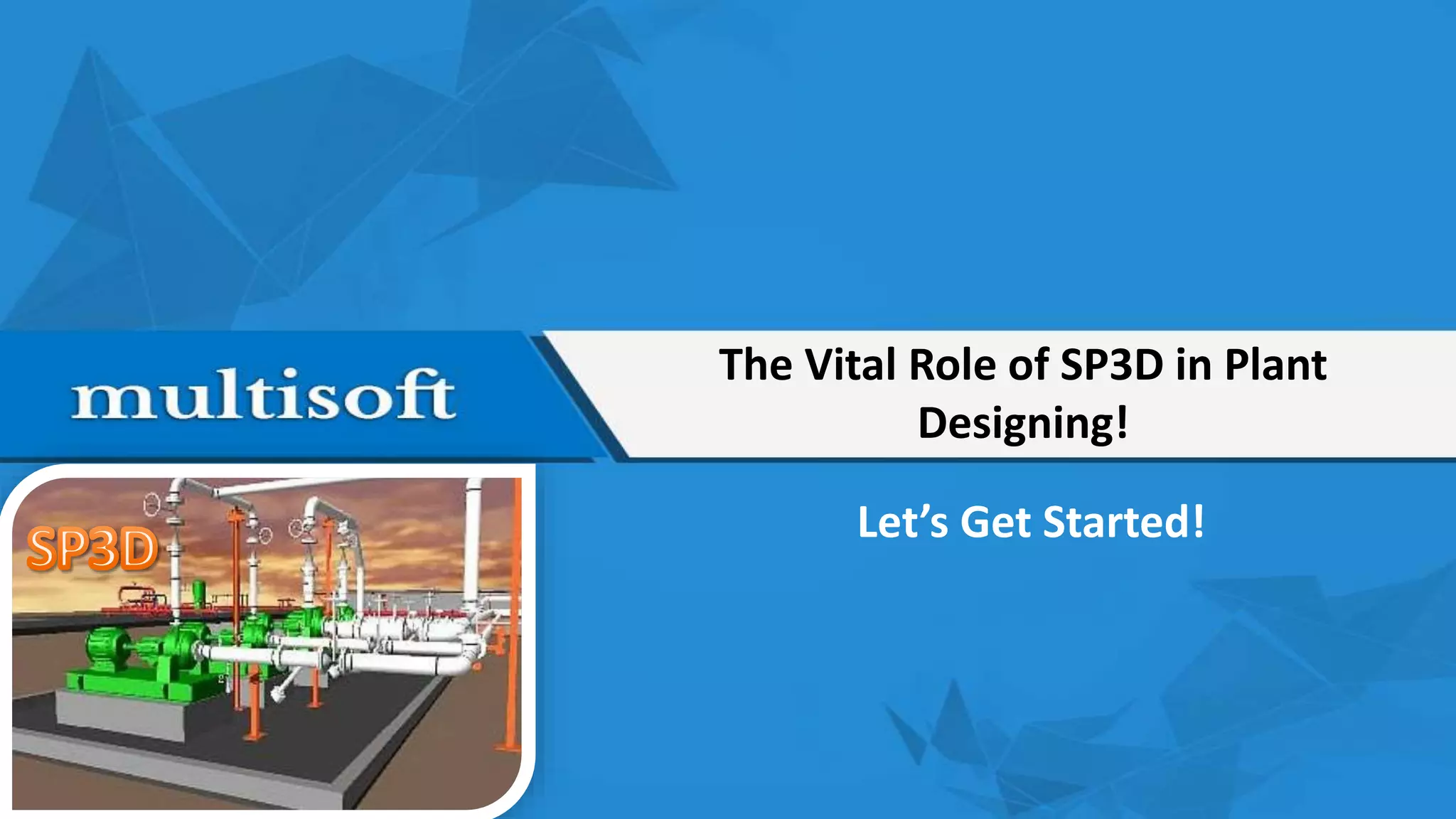 The Vital Role of SP3D in Plant Designing! | PPTX