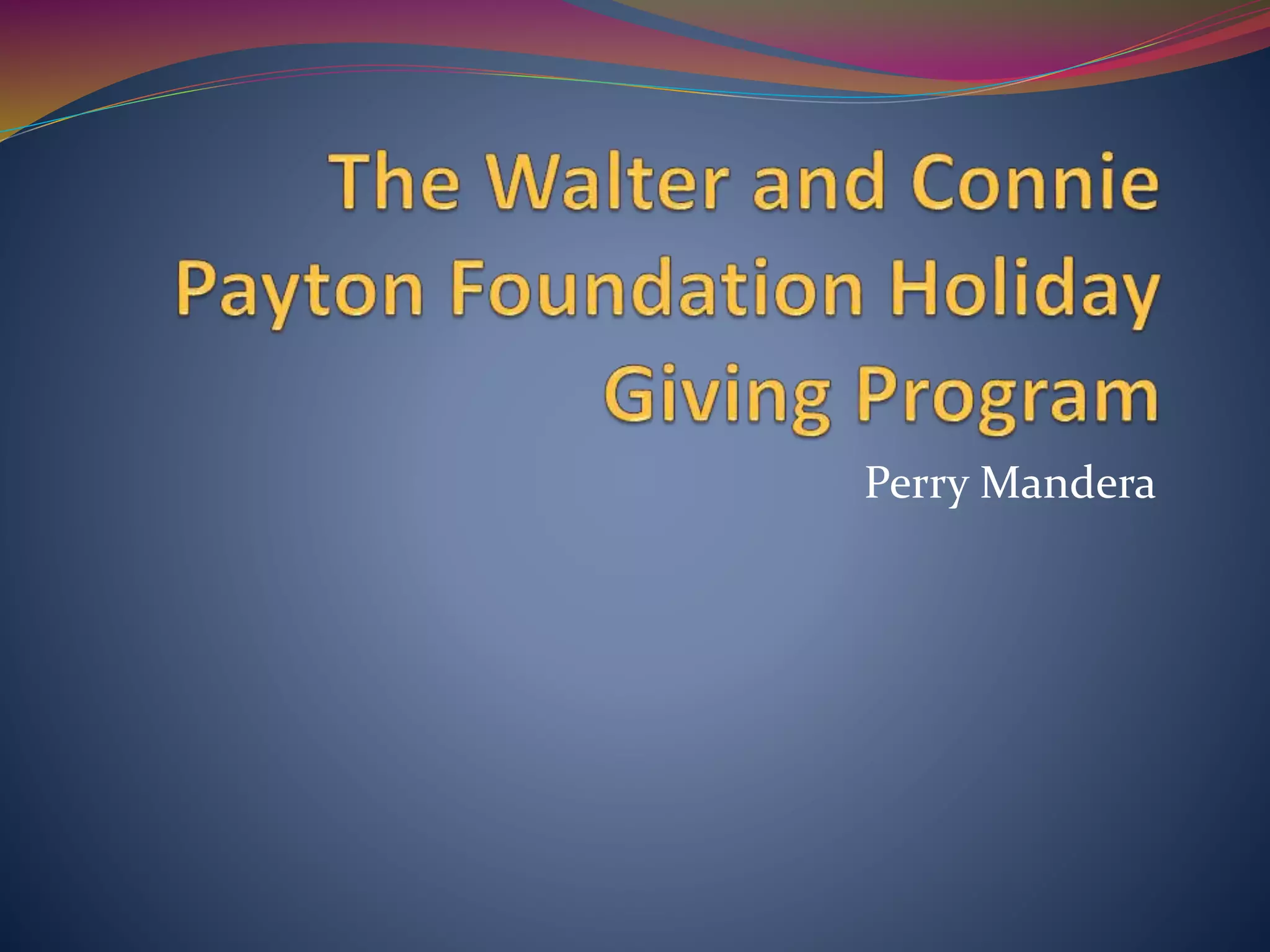 The Walter and Connie Payton Foundation Holiday Giving Program | PPTX
