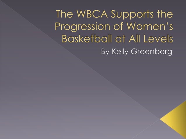 The wbca supports the progression of women’s basketball | PPTX