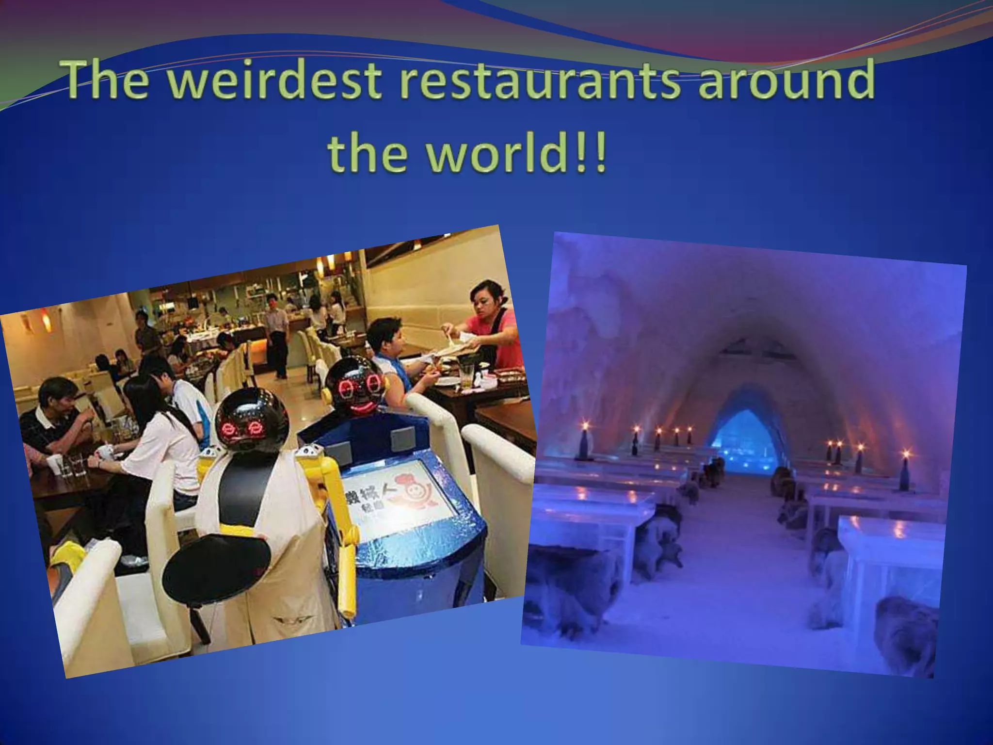 The weirdest restaurants around the world!! | PPTX