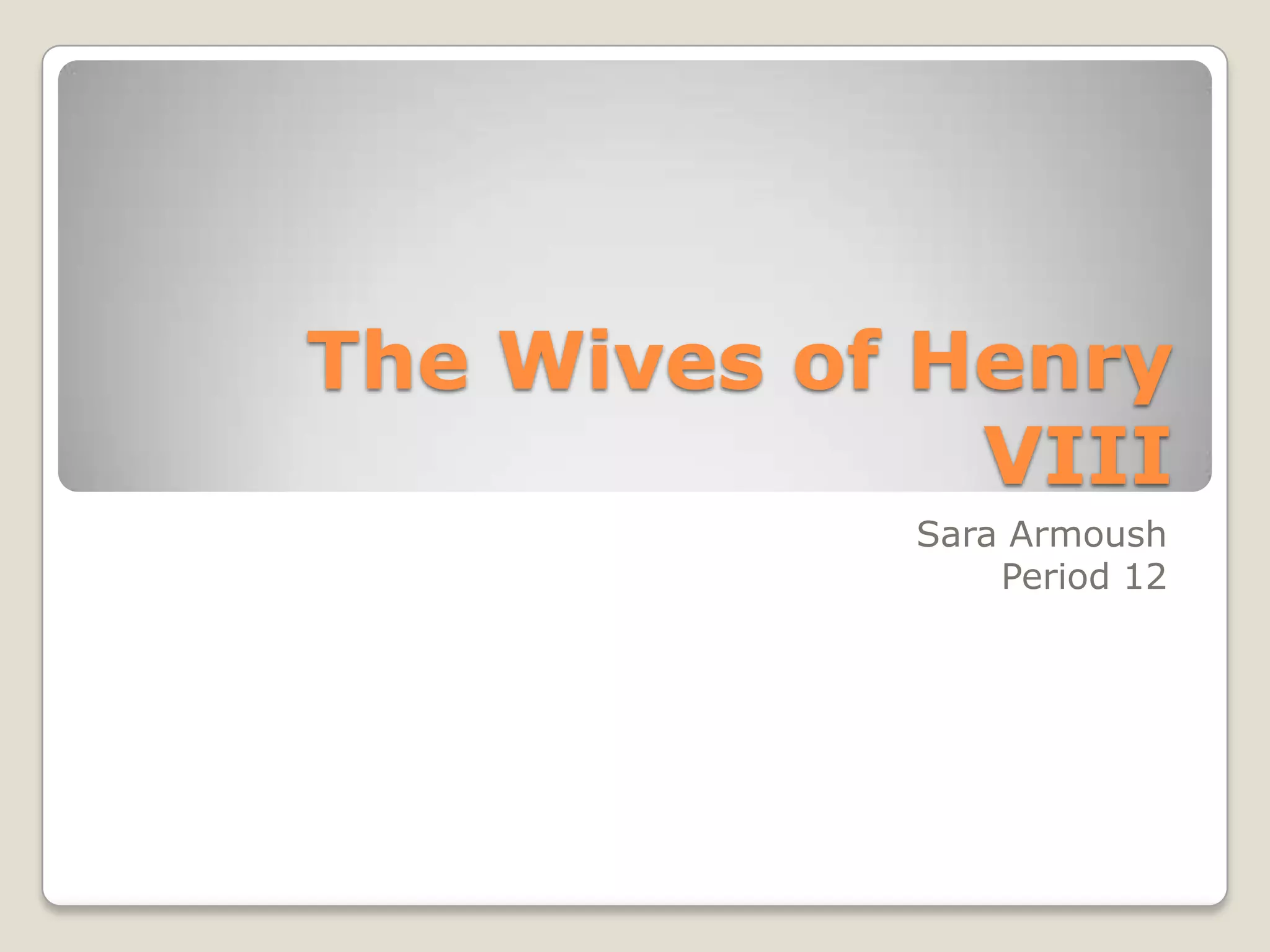 The Wives Of Henry Viii | PPTX