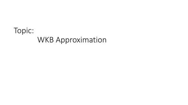 The wkb approximation | PPTX | Physics | Science