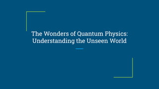 The Wonders of Quantum Physics_ Understanding the Unseen World.pdf
