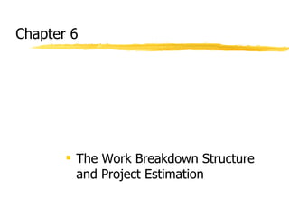 The work breakdown structure and project estimation | PPT