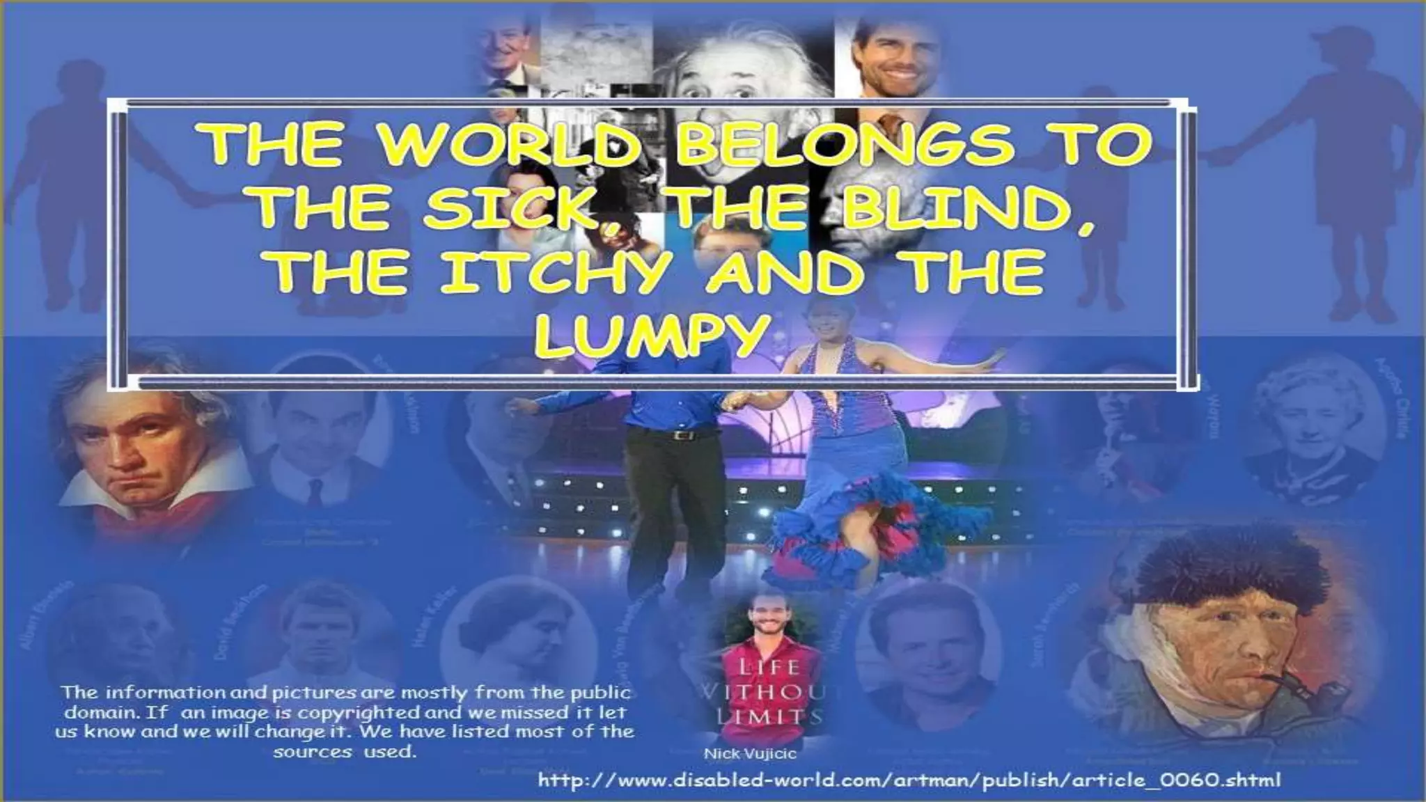 The world belongs to the sick, the blind, the itchy and the lumpy. | PPT