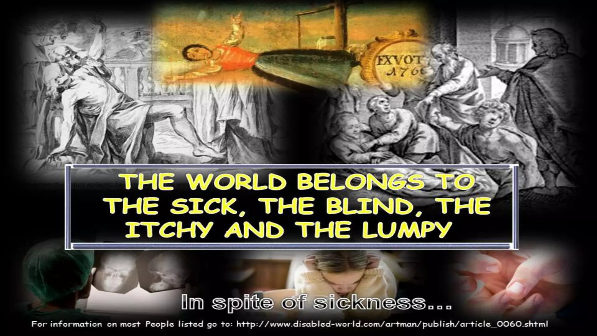 The world belongs to the sick, the blind, the itchy and the lumpy ...