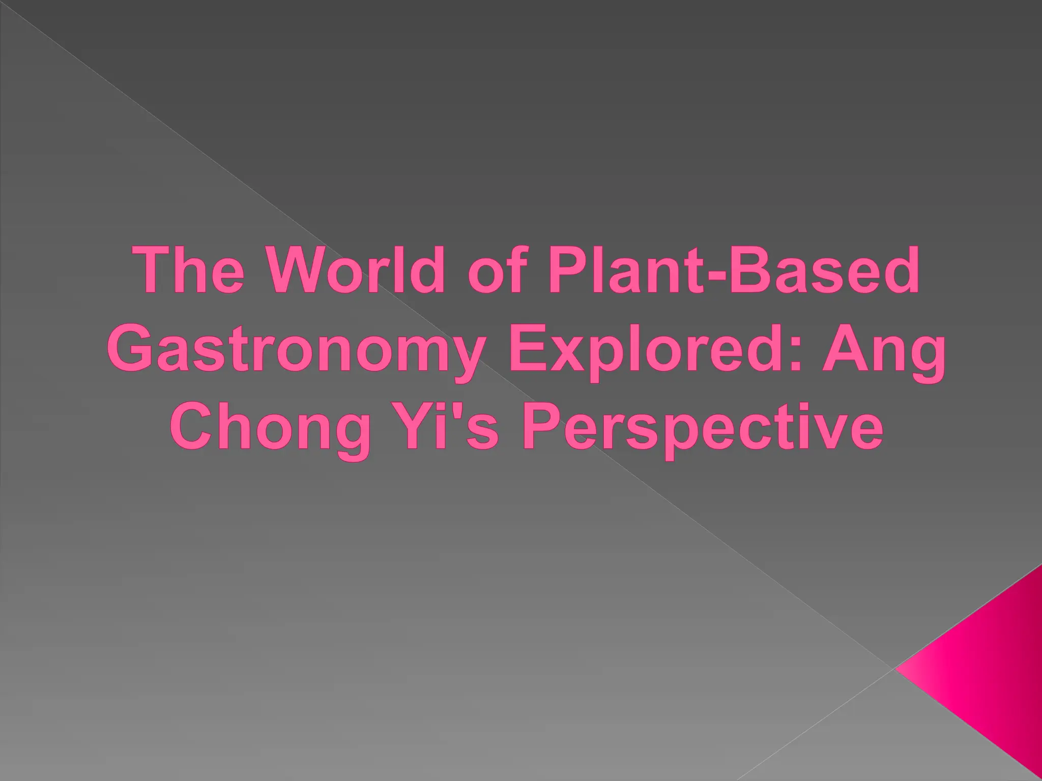 The World of Plant-Based Gastronomy Explored Ang Chong Yi's Perspective.pptx