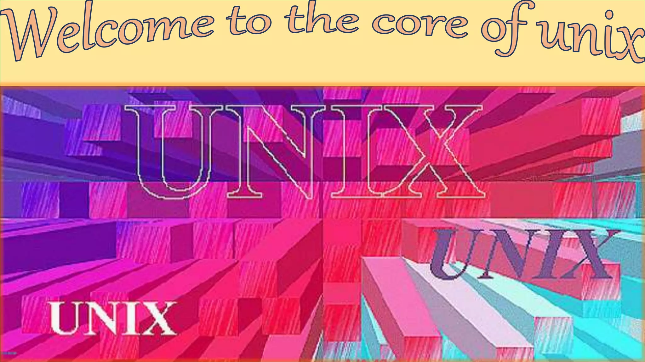 WELCOME TO THE CORE OF UNIX OPERATING SYSTEM | PPT