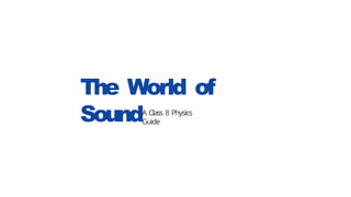 The World of Sound - Class 8 Physics.pptx