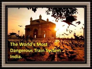 The world's most dangerous train system india | PPTX