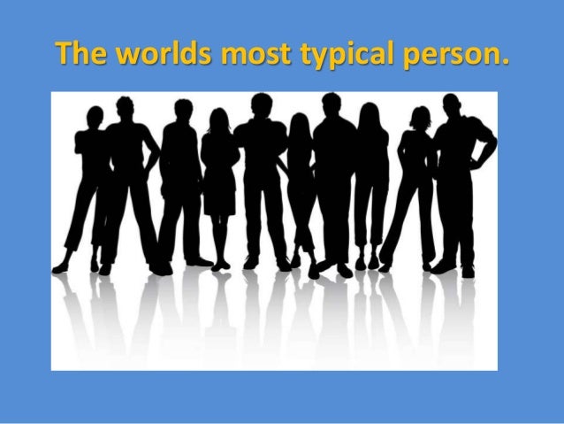 The worlds most typical person