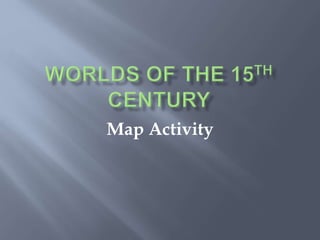 The worlds of the 15th century map activity (1) | PPT