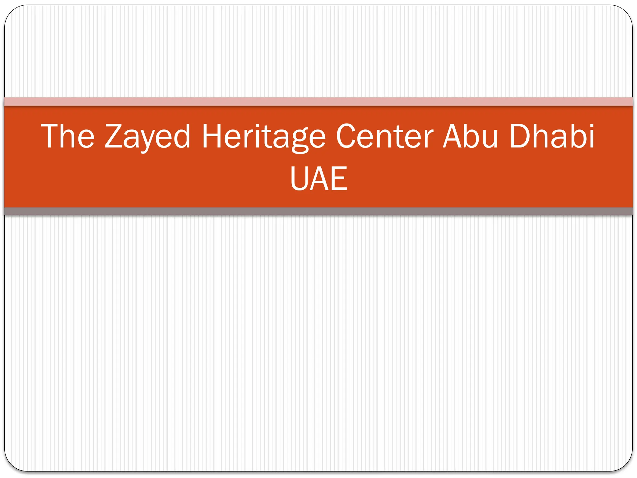 The Zayed Heritage Center Abu Dhabi UAE.pptx