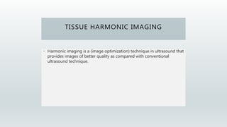 Tissue harmonic imaging | PPTX