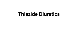 Thiazide diuretics.pptx