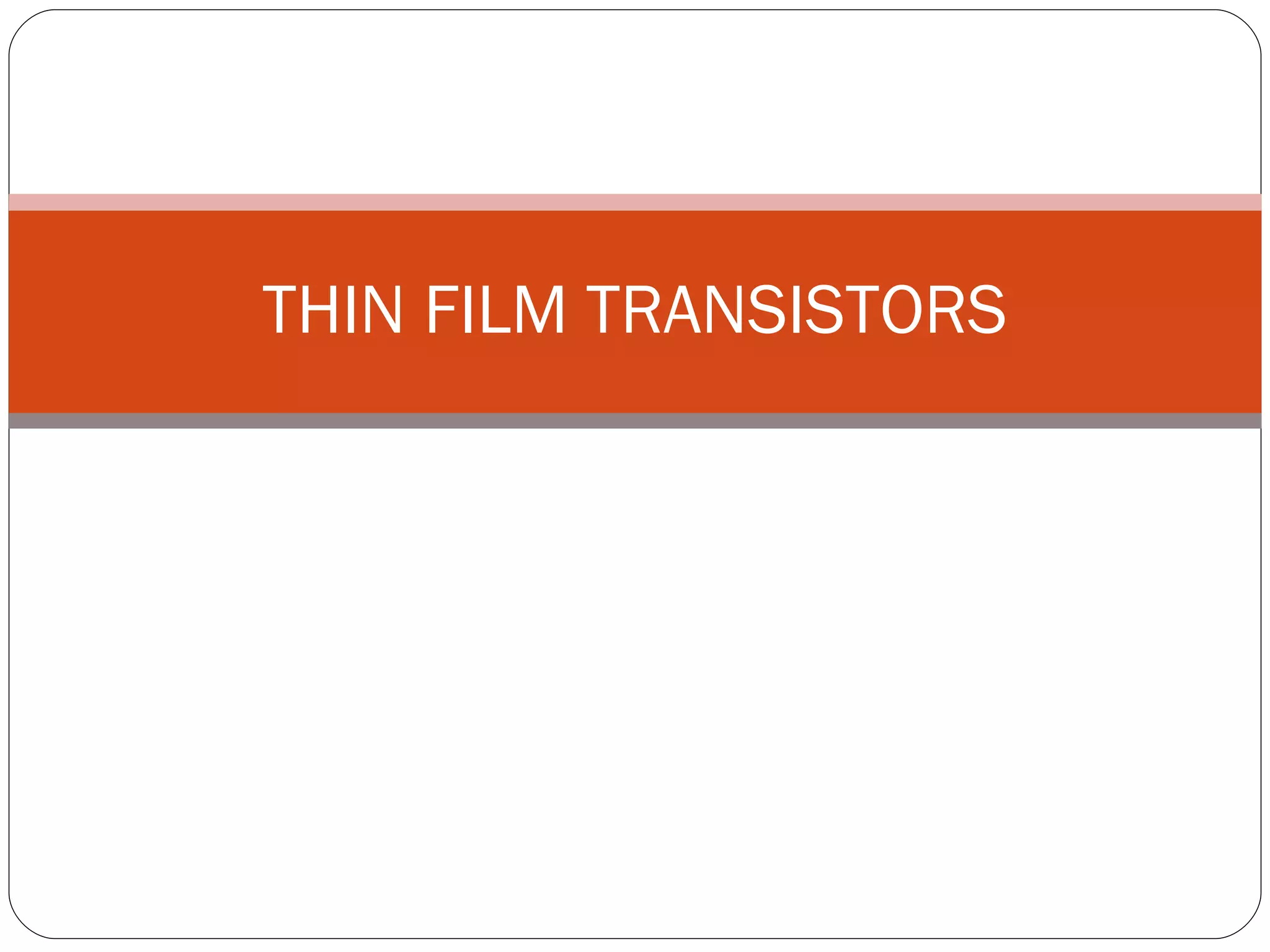 Thin Film Transistors | PPT