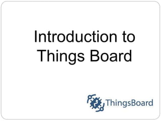 Introduction to Things board (An Open Source IoT Cloud Platform) | PPTX