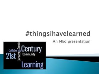 Thingsihavelearned | PPT