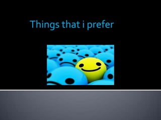 Things that i prefer | PPTX