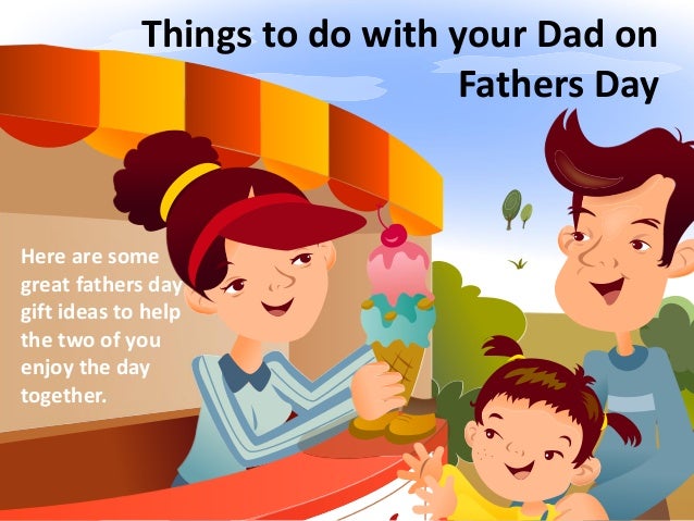 Things To Do With Your Dad On Fathers Day things-to-do-with-your-dad-on-fathers-day