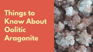 Things to Know About Oolitic Aragonite | PPTX