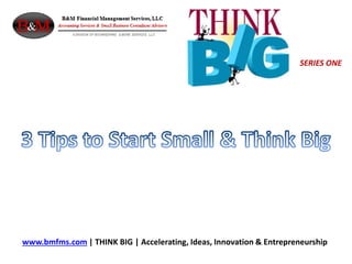THINK BIG - 3 Tips to Start Small and Think Big | PPTX