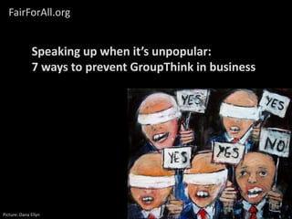 Speaking up when it's unpopular: 7 ways to prevent GroupThink in ...