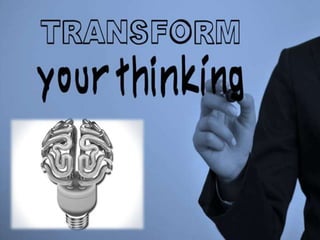 Transform your THINKING | PPT