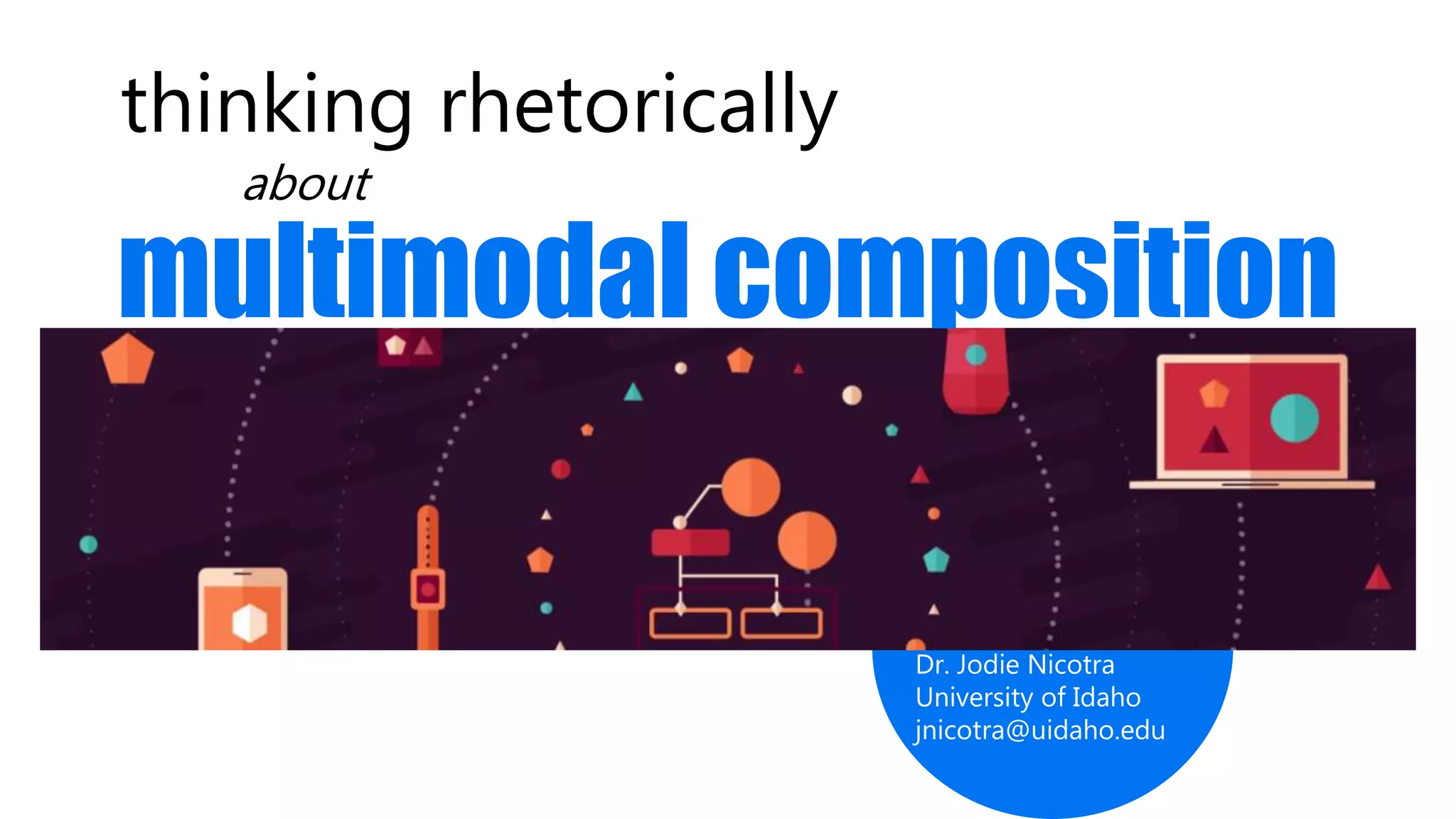 Thinking Rhetorically About Multimodal Composition | PPTX