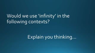 This PowerPoint helps students to consider the concept of infinity. | PPTX