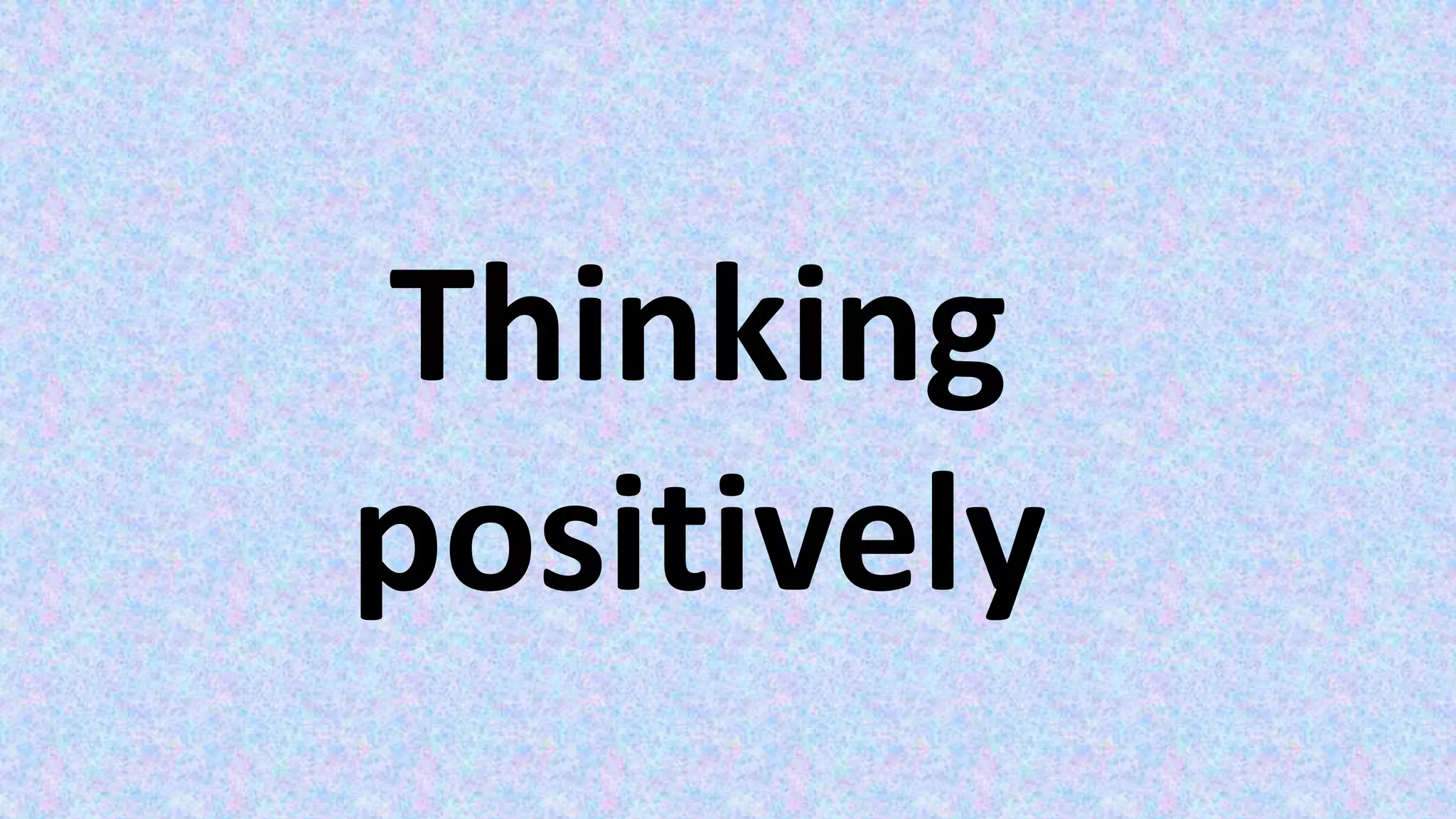 Thinking positively | PDF | Mental Health | Diseases and Conditions