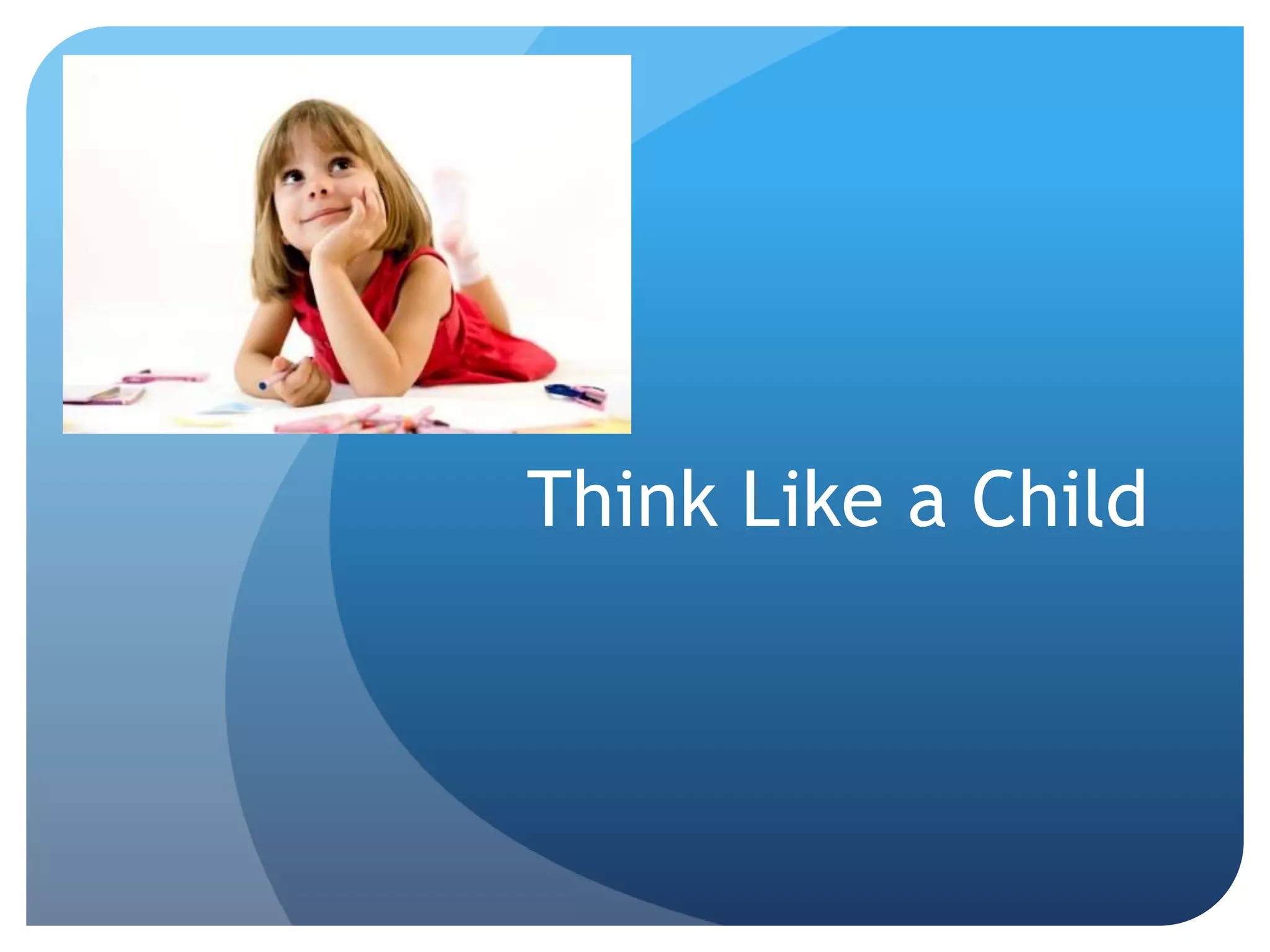 Think like a child | PPTX