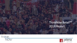 ThinkNow Retail™ Report 2018 | PPT