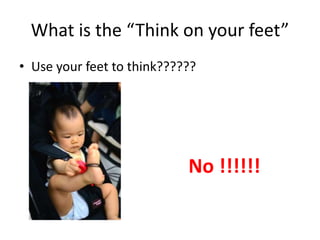Think on your feet | PPTX