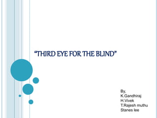 THIRD EYE FOR THE BLIND PEOPLE FINAL PRESENTATION | PPTX