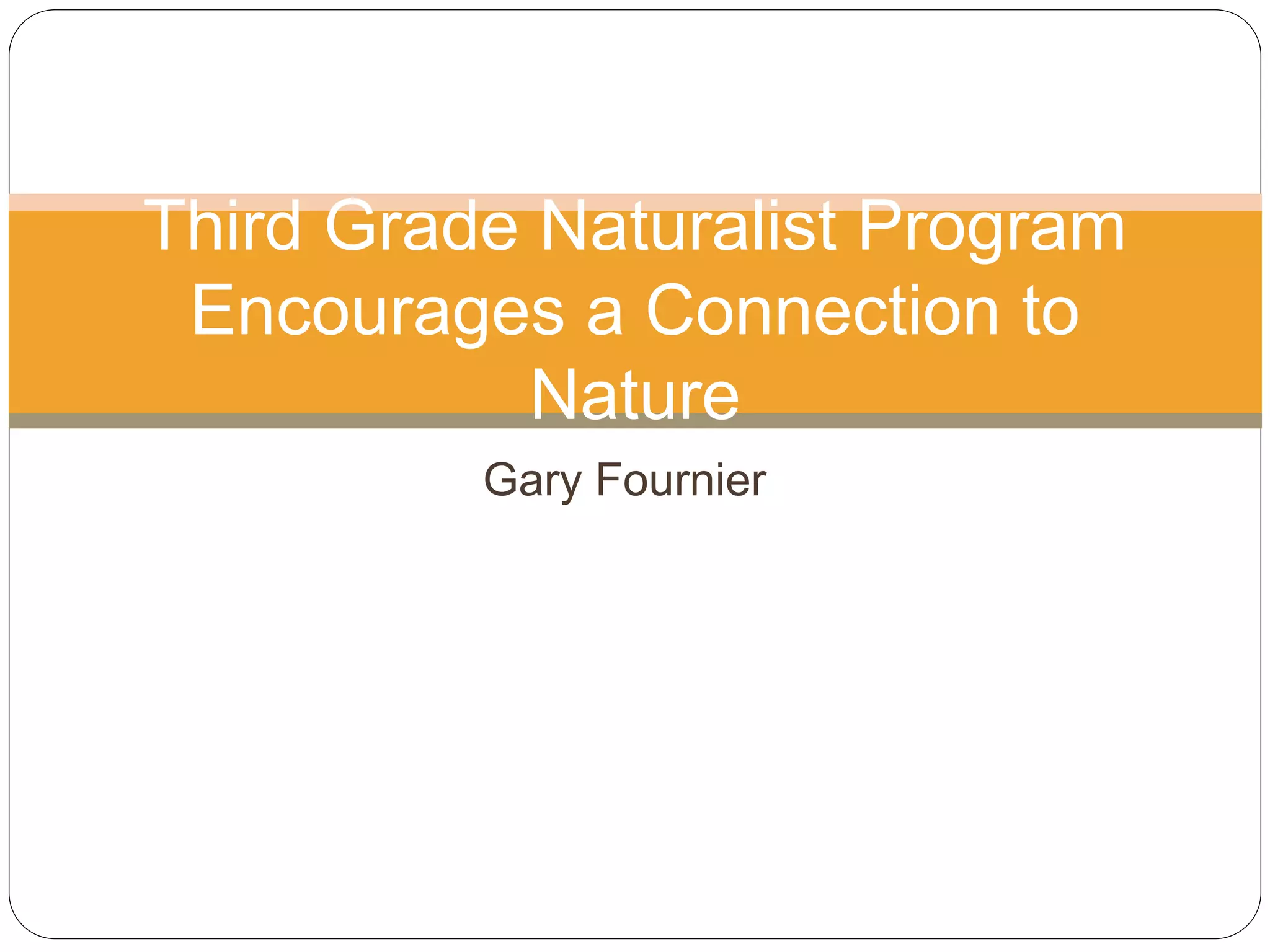 Third Grade Naturalist Program Encourages a Connection to Nature | PPTX