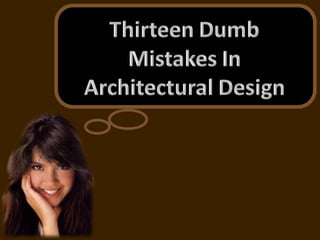 Thirteen dumb mistakes in architectural design | PPTX