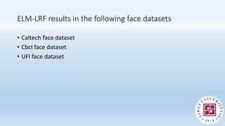 FACE RECOGNITION USING ELM-LRF | PPTX | Photo Editing Software | Computer Software and Applications